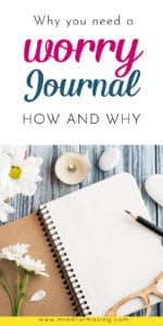 How to Use A Worry Journal to Stop Worry For Good! • Mindfulmazing