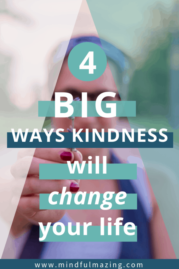 Kindness Matters. 4 Big Ways It Will Change Your Life • Mindfulmazing.com