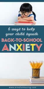 6 Powerful Ways to Tame Back To School Anxiety in Kids • Mindfulmazing.com