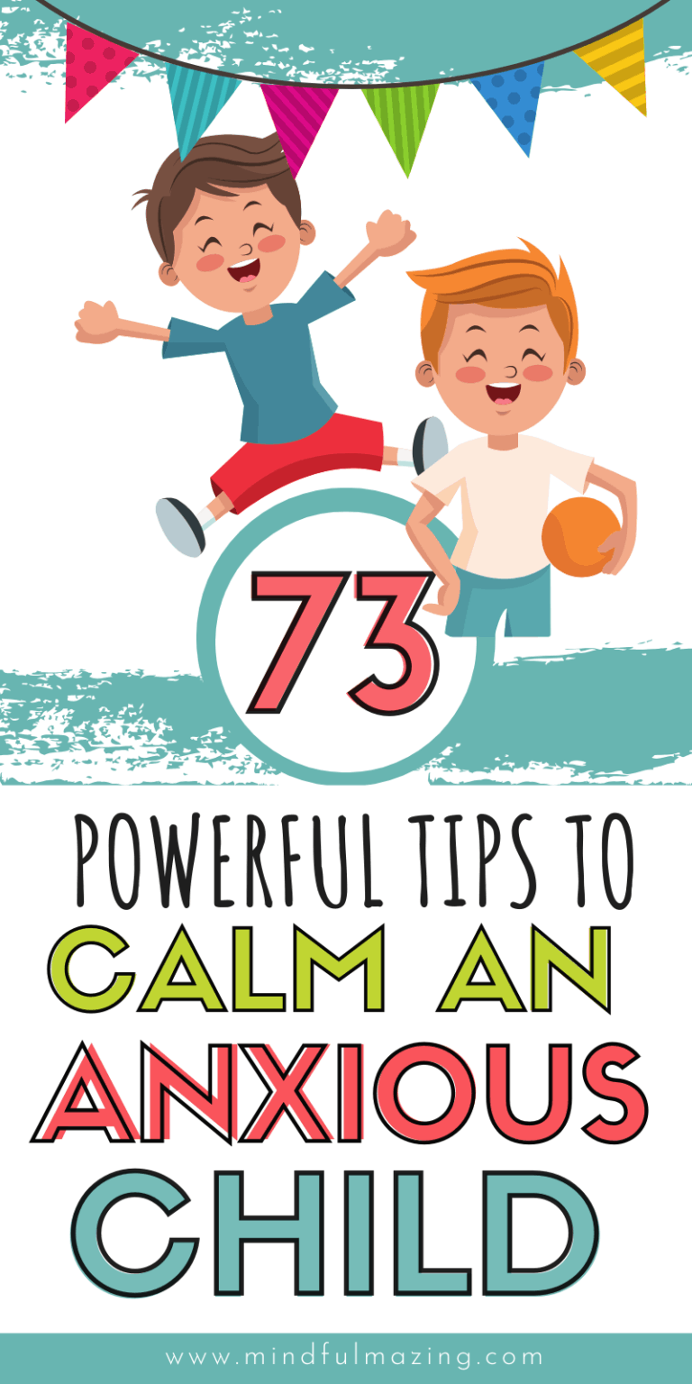73 Powerful Tips to Calm an Anxious Child • Mindfulmazing.com