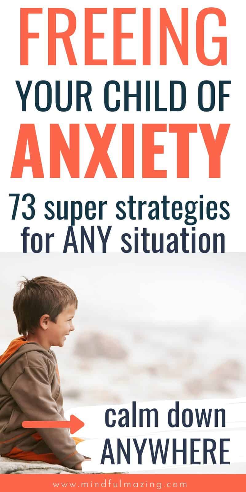73 Powerful Tips to Calm an Anxious Child • Mindfulmazing.com