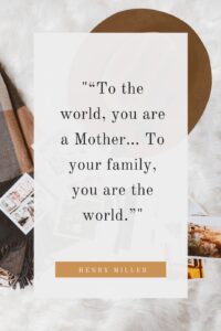 51 Inspirational Mom Quotes to Lift You Up • Mindfulmazing.com